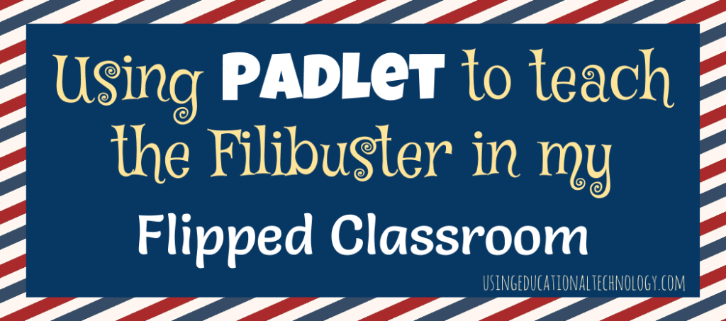 Using Padlet to Teach the Filibuster in my Flipped Classroom - Teaching ...