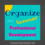 Organize your Summer Professional Development