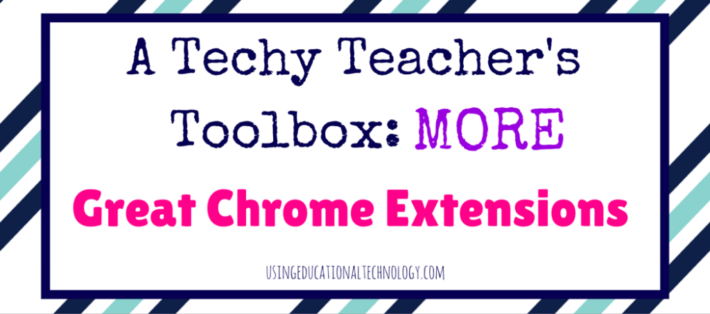 A Techy Teacher's Toolbox: More Great Chrome Extensions for Teachers ...