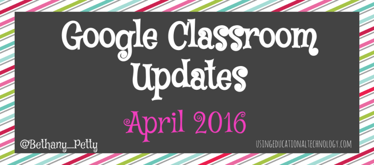 Google Classroom Update: April 2016 - Teaching with Technology