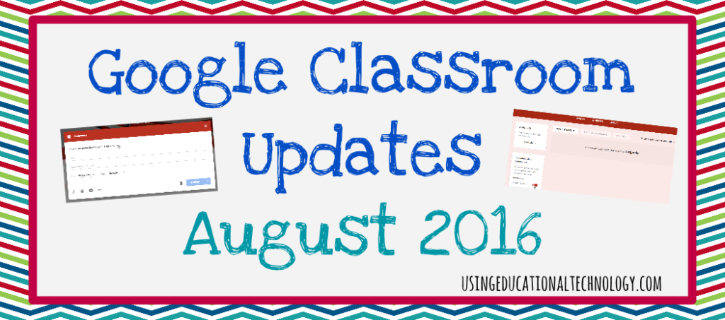 Google Classroom Updates - August 2016 - Teaching with Technology