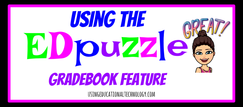 Great New EDpuzzle Gradebook Feature! - Teaching with Technology