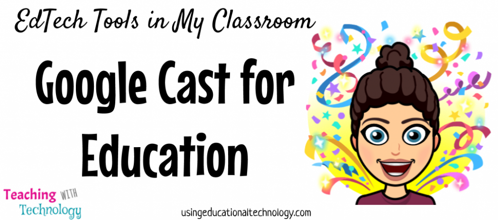 EdTech in My Classroom: Google Cast for Education - Teaching with ...