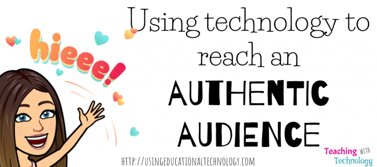 Using Technology to Reach an Authentic Audience - Teaching with Technology