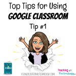 5 Top Tips for Using Google Classroom Series - Tip #1 - Teaching with ...