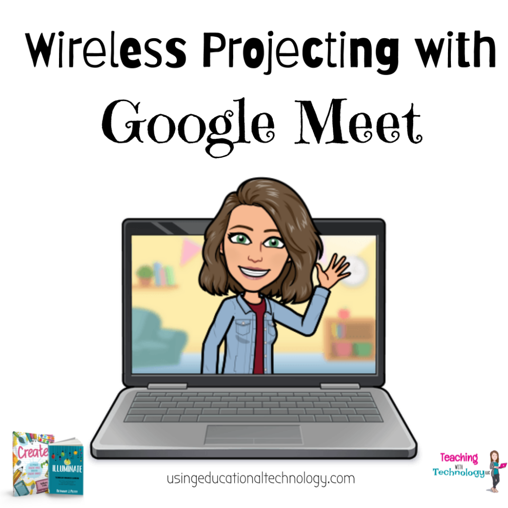 Wireless Projecting with Google Meet - Teaching with Technology