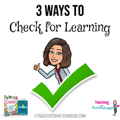 3 Quick Ways to Check for Learning - Teaching with Technology